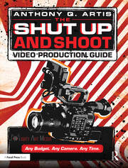 The Shut Up and Shoot Video Production Guide: A Down & Dirty DV Produc