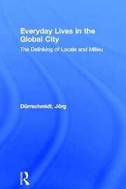 Everyday Lives in the Global City: The Delinking of Locale and Milieu