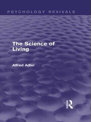 The Science of Living - 1st Edition - Alfred Adler - Routledge Book
