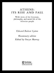 Athens: Its Rise and Fall: With Views of the Literature, Philosophy, a