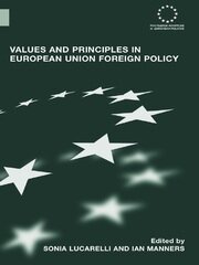 Values and Principles in European Union Foreign Policy - 1st Edition