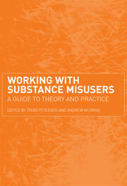 Working with Substance Misusers: A Guide to Theory and Practice - 1st