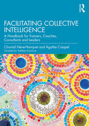 Facilitating Collective Intelligence: A Handbook for Trainers, Coaches
