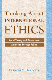 Thinking About International Ethics: Moral Theory And Cases From Ameri