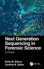 Next Generation Sequencing in Forensic Science: A Primer - 1st Edition
