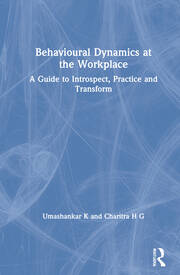 Behavioural Dynamics at the Workplace: A Guide to Introspect, Practice