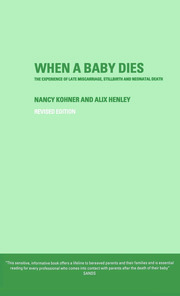 When A Baby Dies: The Experience of Late Miscarriage, Stillbirth and N