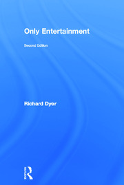 Only Entertainment - 2nd Edition - Richard Dyer - Routledge Book