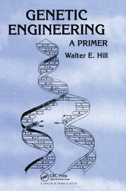 Genetic Engineering: A Primer - 1st Edition - Walter E. Hill - Routled