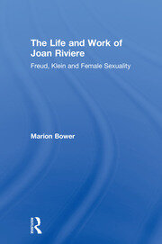 The Life and Work of Joan Riviere: Freud, Klein and Female Sexuality