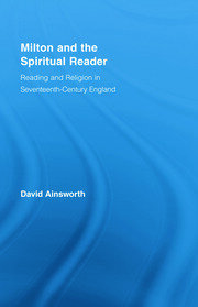Milton and the Spiritual Reader: Reading and Religion in Seventeenth-C