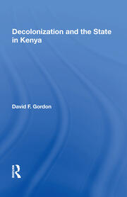 Decolonization And The State In Kenya - 1st Edition - David F. Gordon