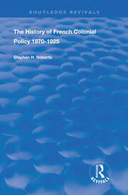 The History of French Colonial Policy, 1870-1925 - 1st Edition - Steph