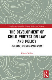 The Development of Child Protection Law and Policy: Children, Risk and
