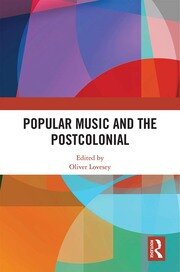 Popular Music and the Postcolonial - 1st Edition - Oliver Lovesey - Ro