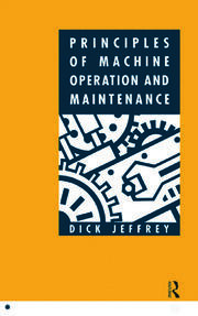Principles of Machine Operation and Maintenance - 1st Edition - Dick J