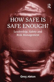 How Safe is Safe Enough?: Leadership, Safety and Risk Management - 1st