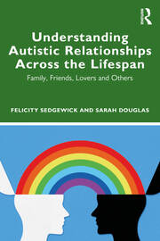 Understanding Autistic Relationships Across the Lifespan: Family, Frie
