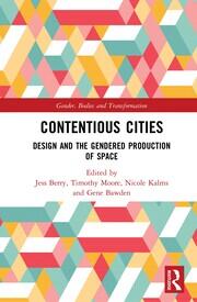 Contentious Cities: Design and the Gendered Production of Space - 1st