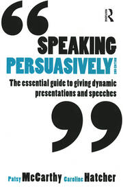 Speaking Persuasively: The essential guide to giving dynamic presentat
