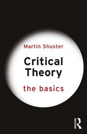 Critical Theory: The Basics - 1st Edition - Martin Shuster - Routledge