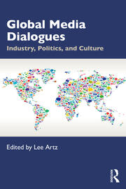 Global Media Dialogues: Industry, Politics, and Culture - 1st Edition