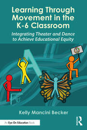 Learning Through Movement in the K-6 Classroom: Integrating Theater an