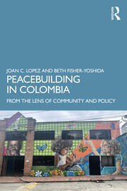 Peacebuilding in Colombia: From the Lens of Community and Policy - 1st