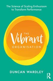 The Vibrant Organisation: The Science of Scaling Enthusiasm to Transfo