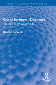 Grand European Expresses: The Story of the Wagons-Lits - 1st Edition