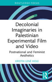 Decolonial Imaginaries in Palestinian Experimental Film and Video: Pos