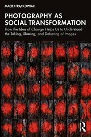 Photography as Social Transformation: How the Idea of Change Helps Us