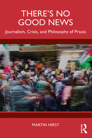 There's No Good News: Journalism, Crisis and Philosophy of Praxis - 1s