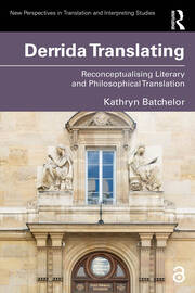 Derrida Translating: Reconceptualising Literary and Philosophical Tran