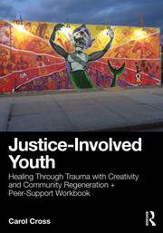 Justice-Involved Youth: Healing Through Trauma with Creativity and Com