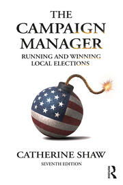 The Campaign Manager: Running and Winning Local Elections - 7th Editio