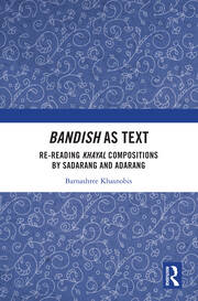Bandish as Text: Re-reading Khayal Compositions by ‘Sadarang’ and