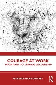 Courage at Work: Your Path to Strong Leadership - 1st Edition - Floren