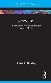 News, Inc.: Brand and Advocacy Journalism Across Media - 1st Edition