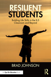 Resilient Students: Building Life Skills in the K-5 Classroom and Beyo
