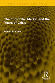 The Eurodollar Market and the Years of Crisis - 1st Edition - Daniel R