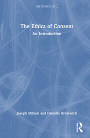 The Ethics of Consent: An Introduction - 1st Edition - Danielle Bromwi