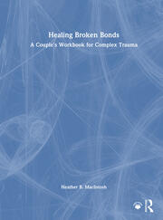 Healing Broken Bonds: A Couple's Workbook for Complex Trauma - 1st Edi