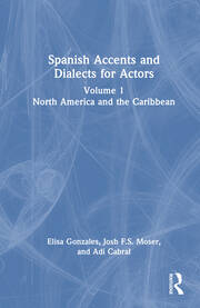 Spanish Accents and Dialects for Actors: Volume 1 – North America an