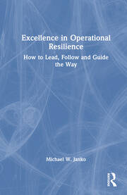 Excellence in Operational Resilience: How to Lead, Follow and Guide th