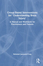 Group-Based Interventions for 'Understanding Brain Injury': A Manual a