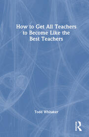 How to Get All Teachers to Become Like the Best Teachers - 1st Edition