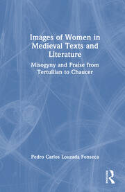 Images of Women in Medieval Texts and Literature: Misogyny and Praise