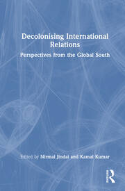 Decolonising International Relations: Perspectives from the Global Sou
