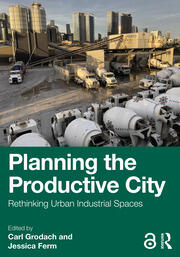 Planning the Productive City: Rethinking Urban Industrial Spaces - 1st